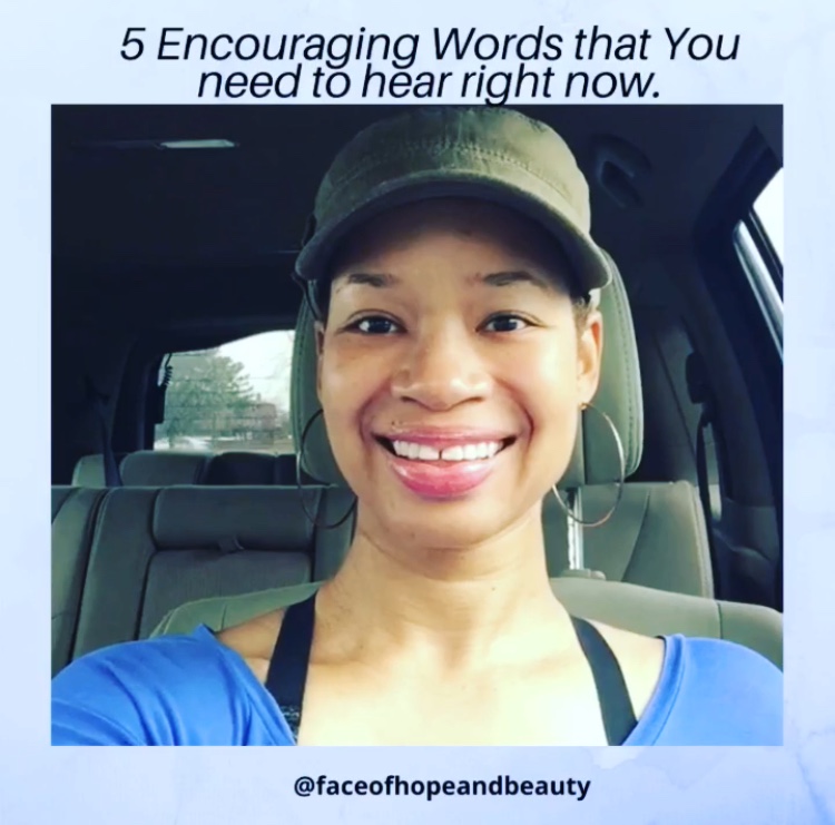 5 Encouraging Words that You Need to Hear Right Now – Face of Hope and ...