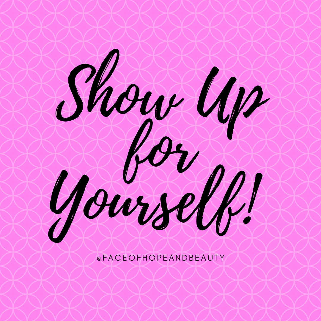 Show Up for Yourself – Face of Hope and Beauty